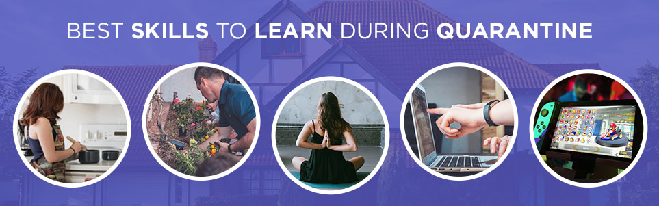 5 Best Skills to Learn During Quarantine - Blog